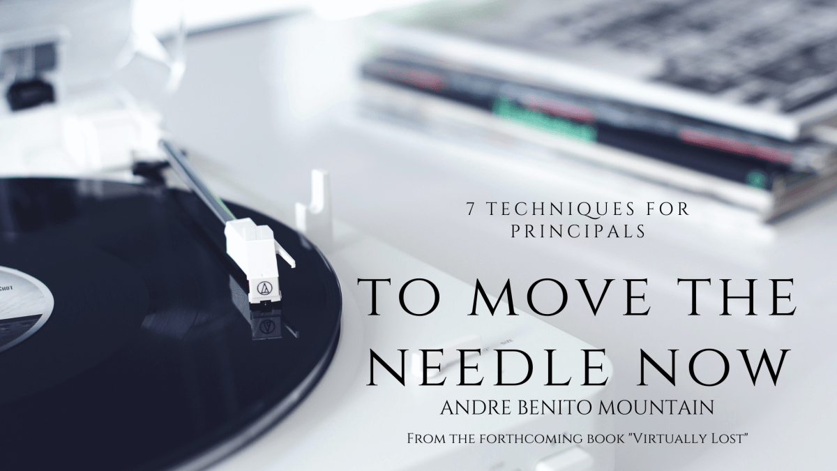 7 Techniques For Principals To Move The Needle Now – Andre Benito Mountain